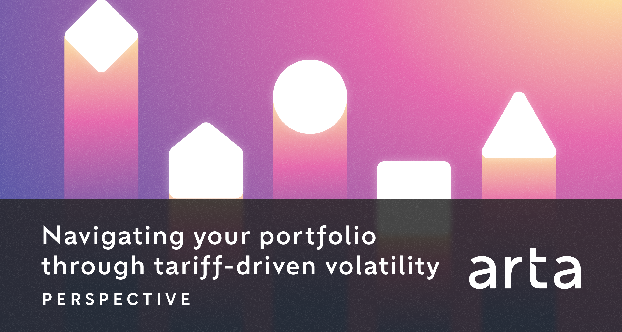 Navigating your portfolio through tariff-driven volatility - Arta